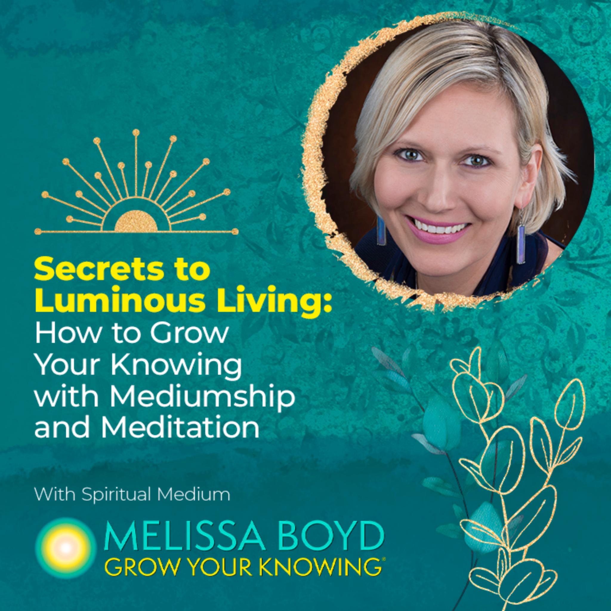Secrets to Luminous Living with Melissa Boyd - Mind Body Spirit.fm